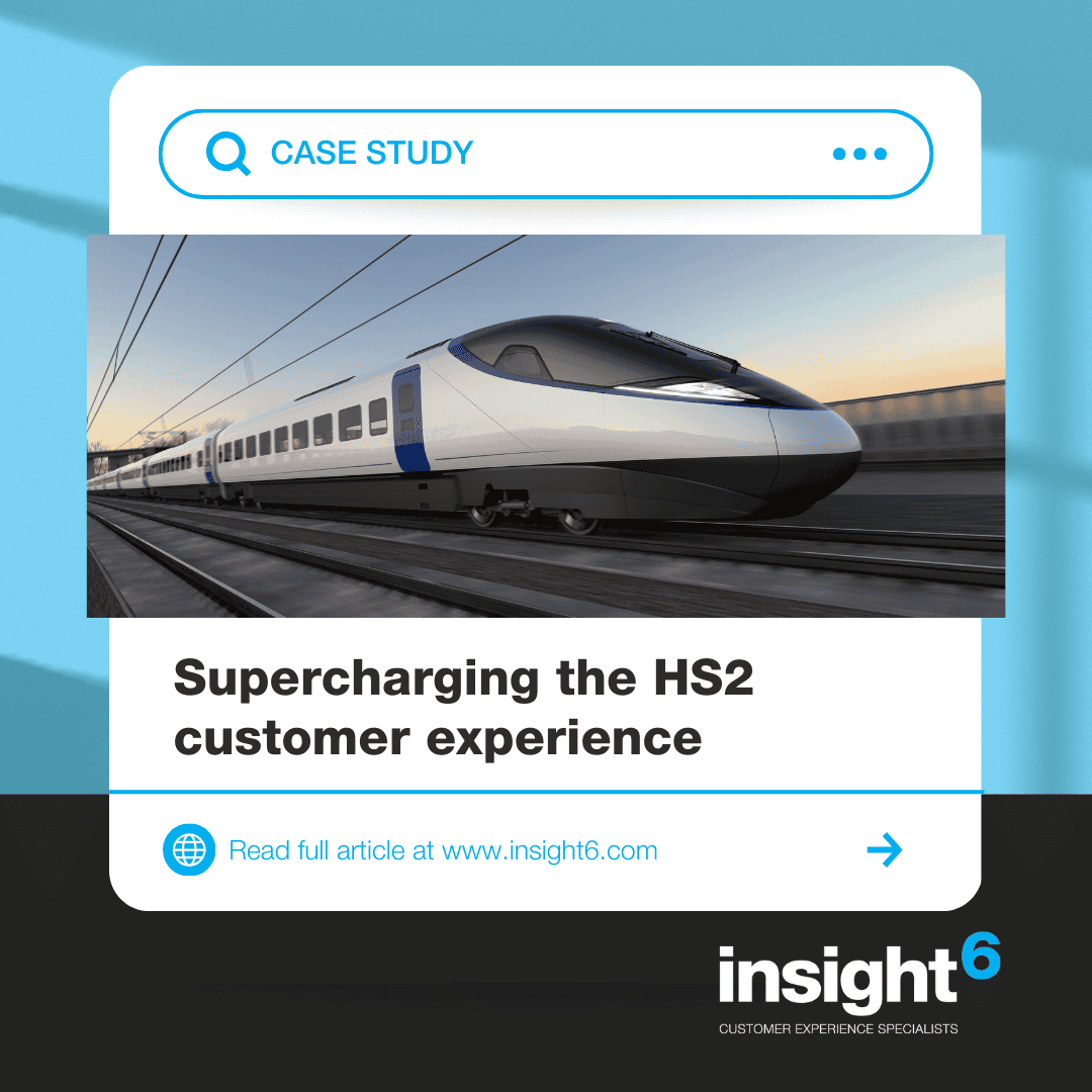 HS2: Supercharging The customer experience - insight6