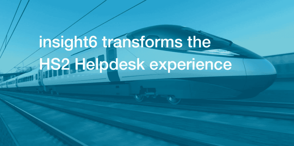 insight6 Transforms the HS2 Helpdesk experience - insight6